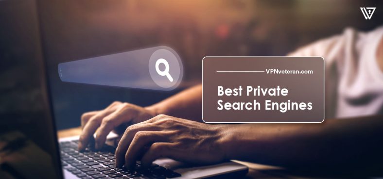 6 Best Private Search Engines You Should Bookmark | VPNveteran.com