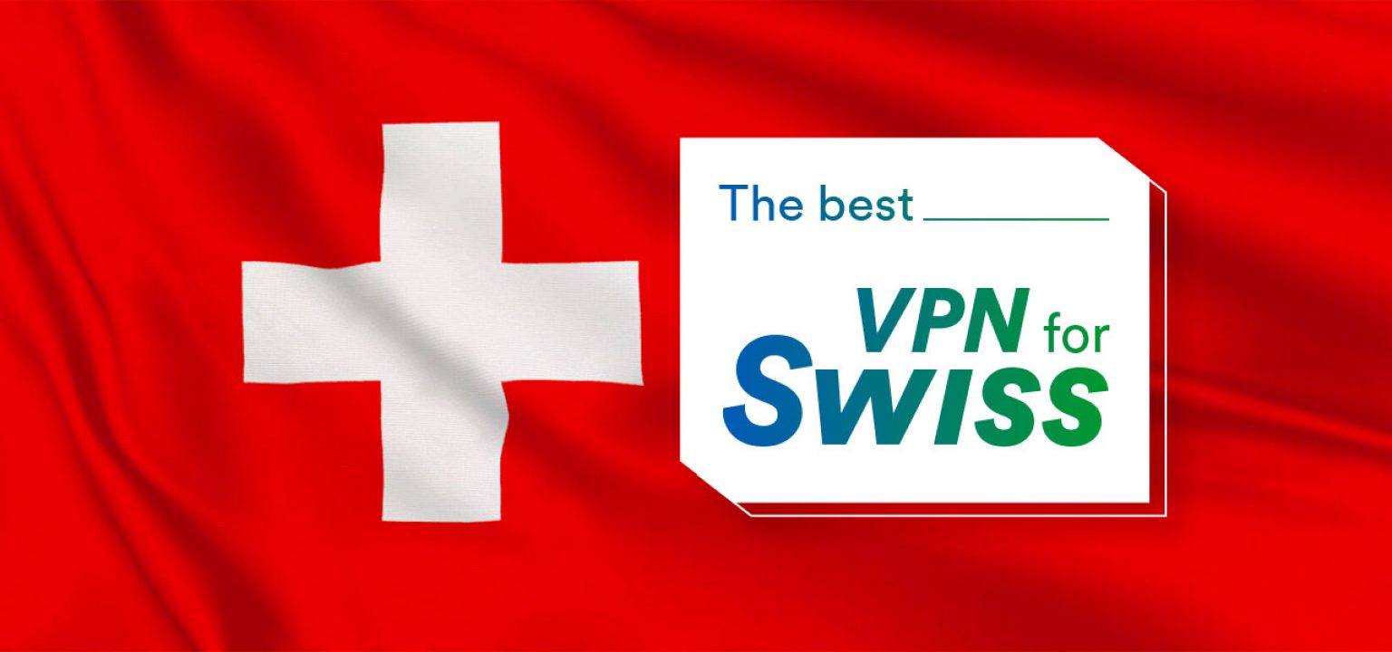 Top 5 Best Swiss VPN to Stay Safe Wherever You Go | VPNveteran.com