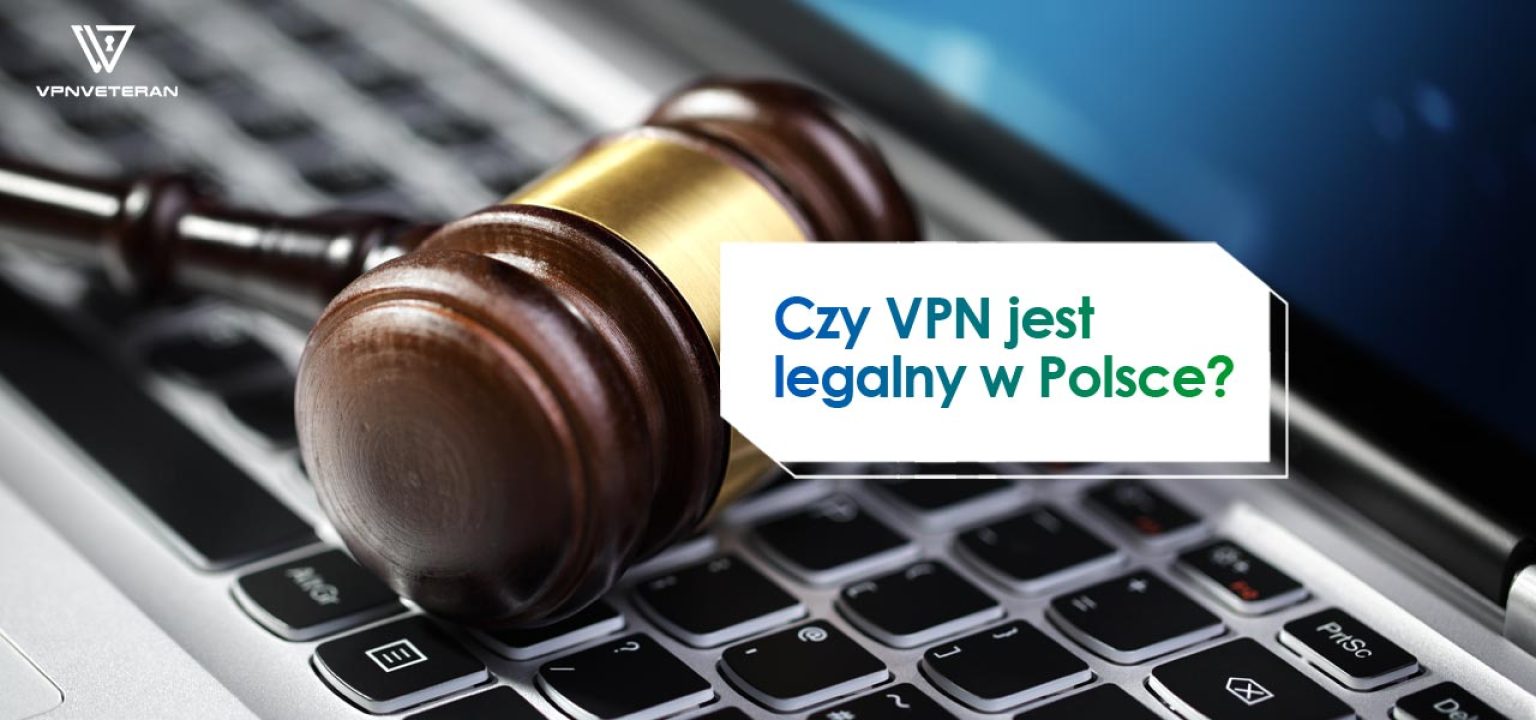 Czy VPN jest legalny w Polsce? | VPNveteran.com
