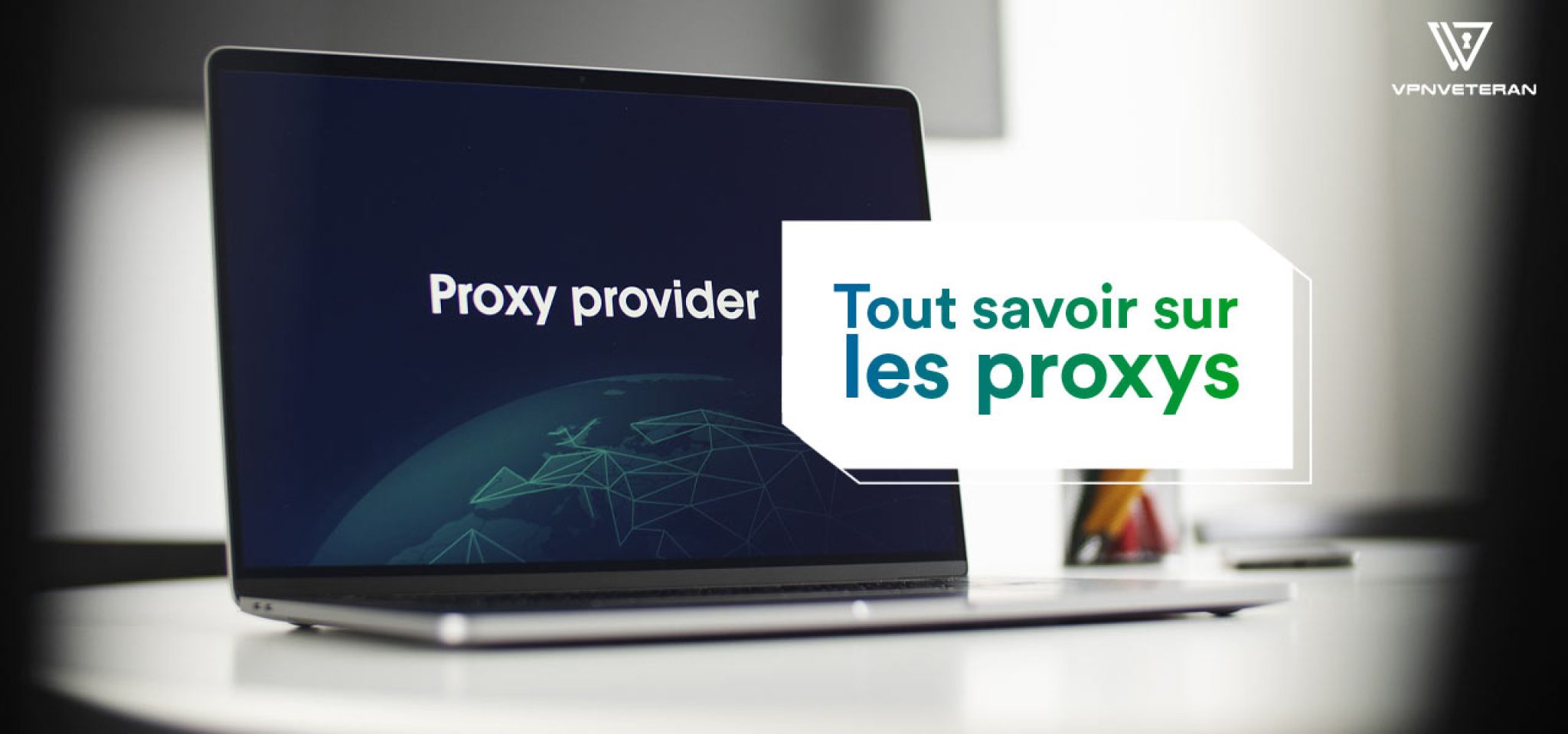 Proxy : tout ce qu'il faut savoir en 2025 ! | VPNveteran.com