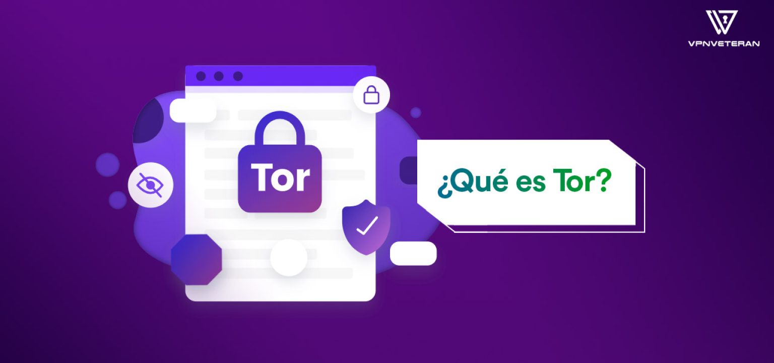¿Qué es Tor y cómo funciona? | Guía total 2025 | VPNveteran.com