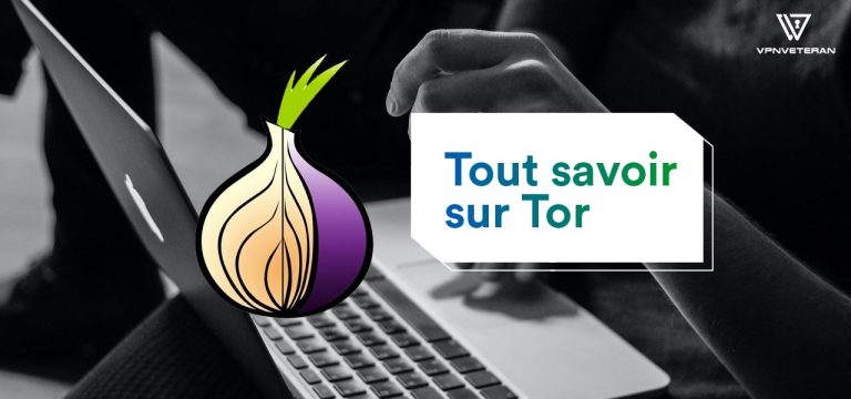 Tor definition : c'est quoi, comment ça fonctionne ? | VPNveteran.com