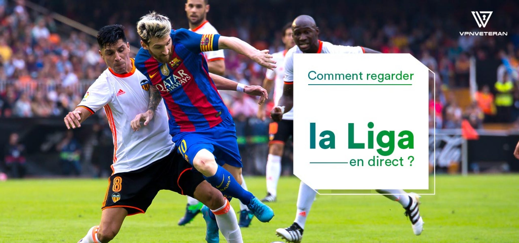 Liga en direct : accéder au streaming GRATUIT ! | VPNveteran.com