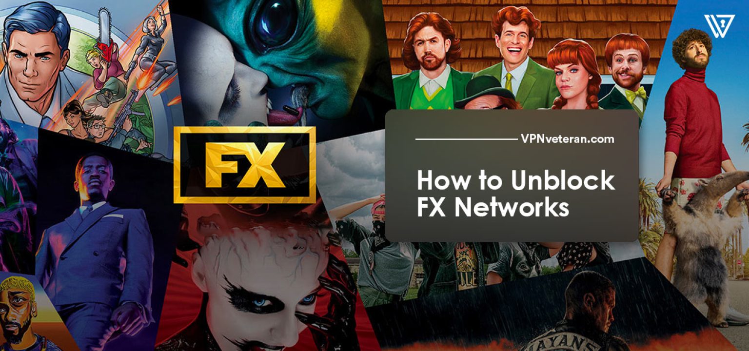 How to Unblock FX Network From Outside USA? | VPNveteran.com