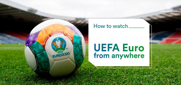 How to Watch UEFA Euro Live Stream Anywhere 2021 | VPNveteran.com
